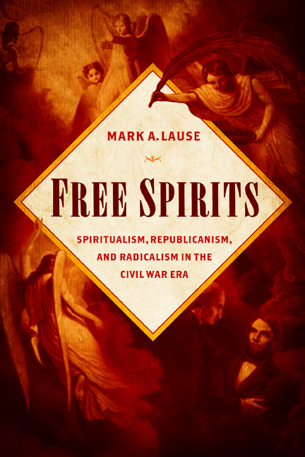 Free Spirits: Spiritualism, Republicanism, and Radicalism in the Civil ...