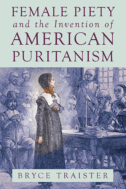 Female Piety and the Invention of American Puritanism by Bryce Traister ...