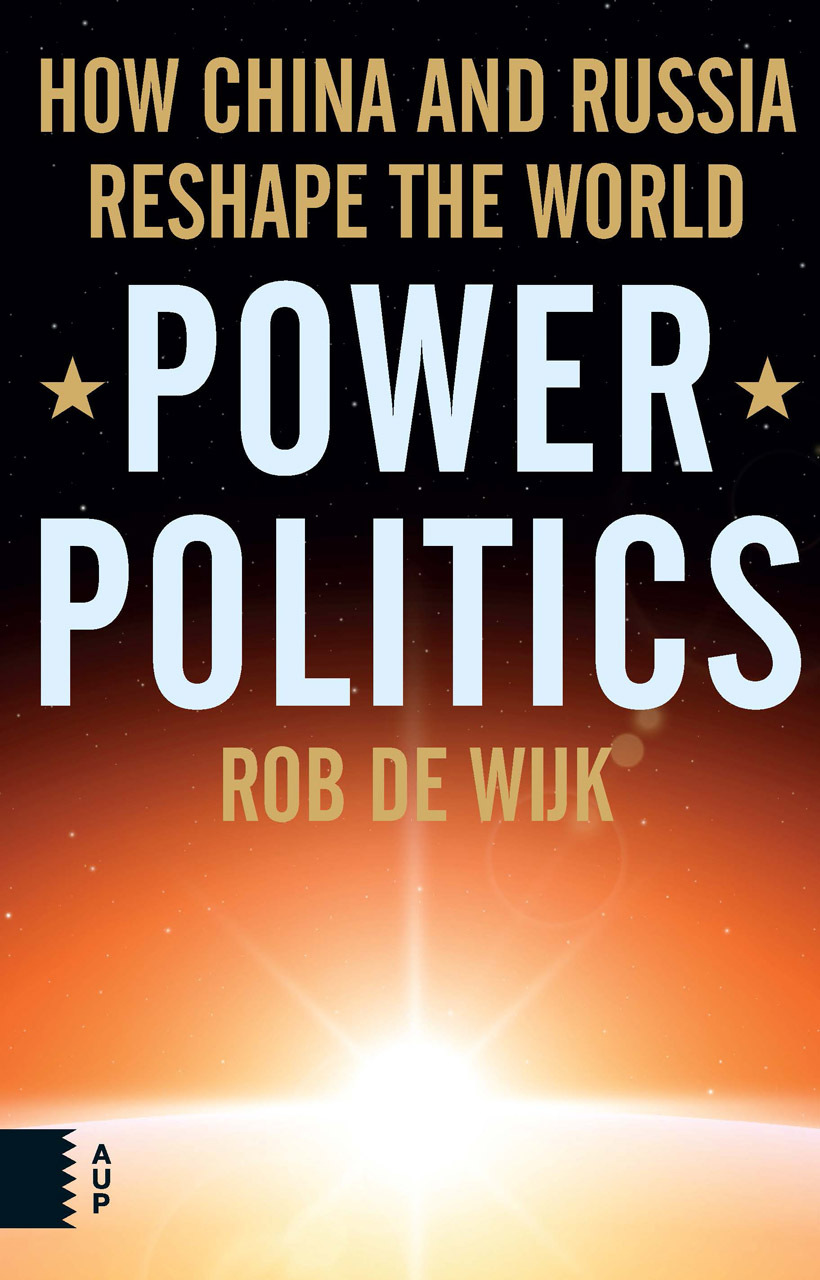 Power Politics: How China and Russia Reshape the World by Rob de Wijk ...