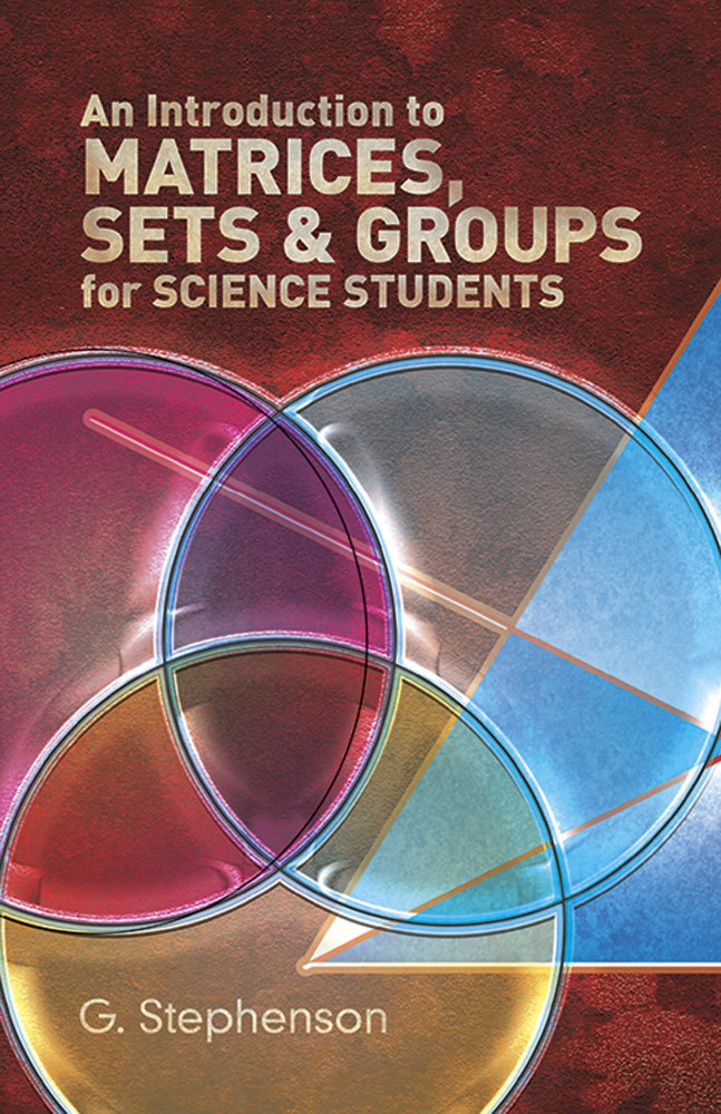 An Introduction to Matrices, Sets and Groups for Science Students by G ...