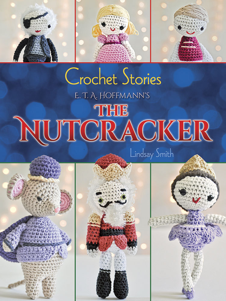 Crochet Stories: E. T. A. Hoffmann's The Nutcracker by Lindsay Smith ...
