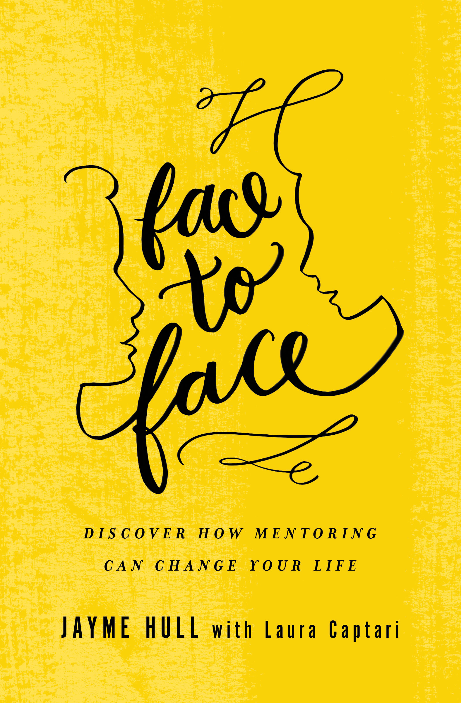Face to Face: Discover How Mentoring Can Change Your Life by Jayme Lee ...