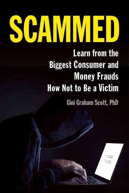 Scammed: Learn from the Biggest Consumer and Money Frauds How Not to Be ...