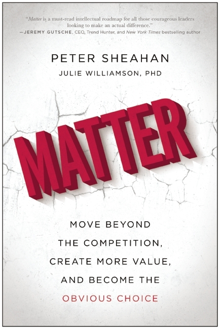 Matter: Move Beyond the Competition, Create More Value, and Become the ...