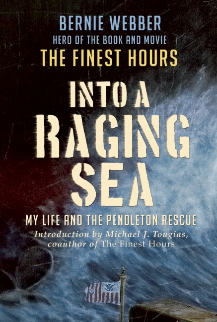 Into a Raging Sea: My Life and the Pendleton Rescue by Bernie Webber ...