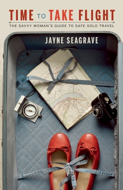 Time to Take Flight: The Savvy Woman's Guide to Safe Solo Travel by ...