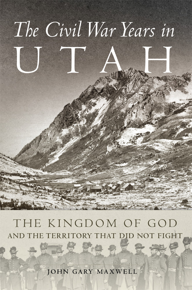 The Civil War Years in Utah: The Kingdom of God and the Territory That ...