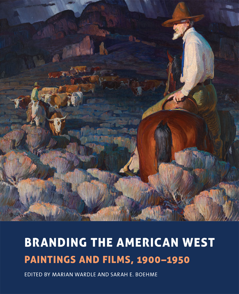 Branding the American West: Paintings and Films, 1900–1950 (Volume 23 ...