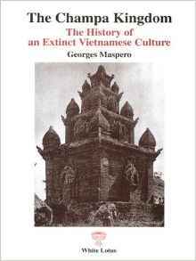 The Champa Kingdom: The History of an Extinct Vietnamese Culture by ...