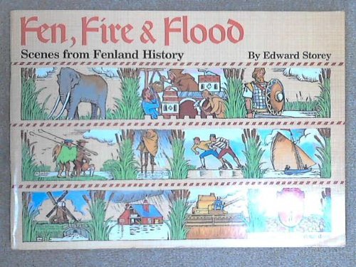 Fen, Fire and Flood: Scenes from Fenland History by Edward Storey ...
