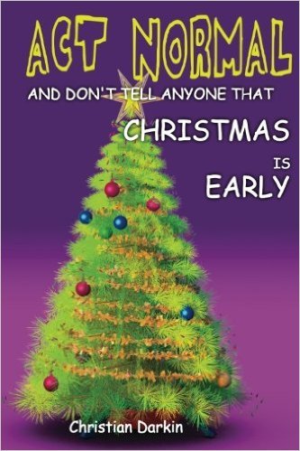 Act Normal and Don't Tell Anyone That Christmas Is Early by Christian ...