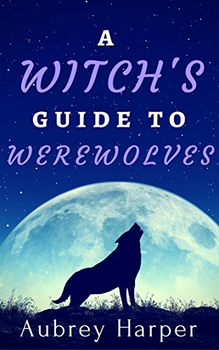 A Witch's Guide to Werewolves by Aubrey Harper | Goodreads