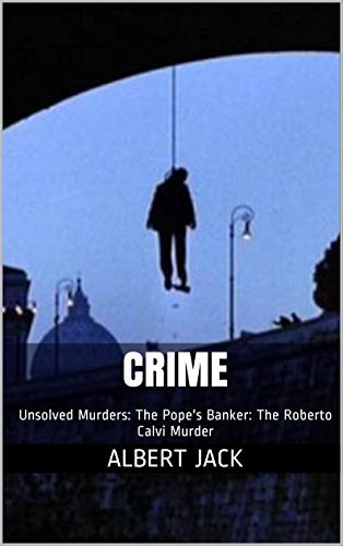 Crime: Unsolved Murders: The Pope's Banker: The Roberto Calvi Murder by Albert Jack | Goodreads