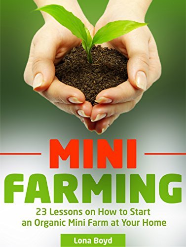 Mini Farming: 23 Lessons on How to Start an Organic Mini Farm at Your ...