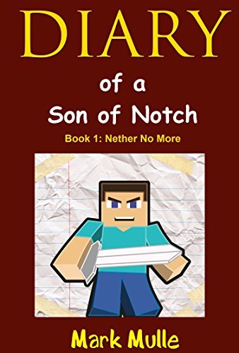 Diary of a Son of Notch (Book 1): Nether No More by Mark Mulle | Goodreads