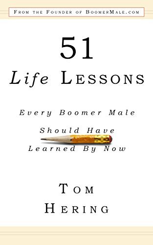 51 Life Lessons Every Boomer Male Should Have Learned By Now by Tom ...