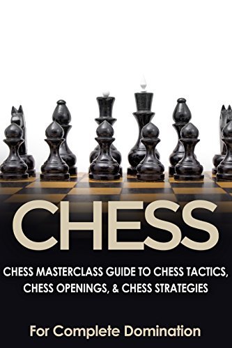CHESS: Chess MasterClass Guide to: Chess Tactics, Chess Openings ...