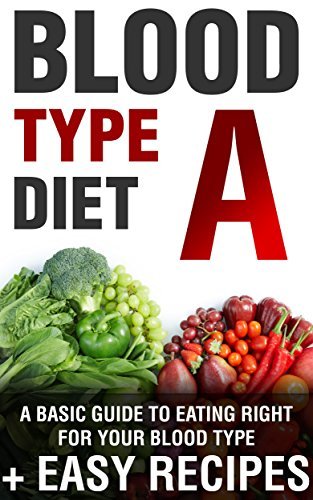 Blood Type Diet: Type A - Complete Guide + Easy Recipes for Blood Type ...