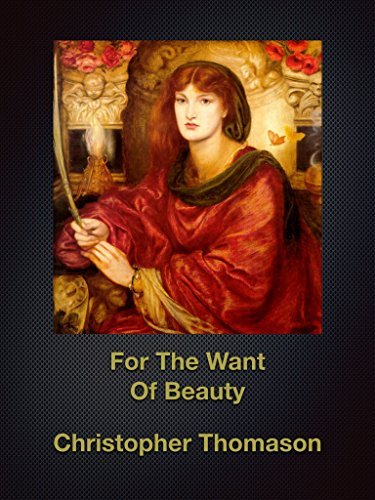 For The Want Of Beauty by Christopher Thomason | Goodreads