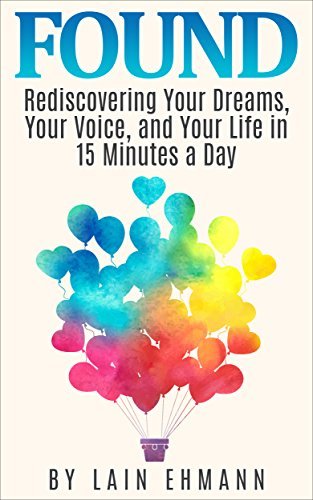 FOUND: Rediscovering Your Dreams, Your Voice, and Your Life in 15 ...
