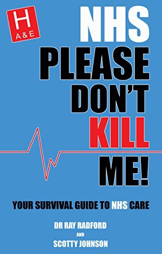 NHS Please Don't Kill Me!: Your survival guide to NHS care by Ray ...