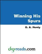 Winning His Spurs (Works of G. A. Henty) by G.A. Henty | Goodreads