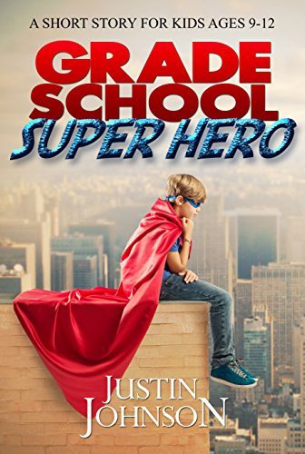 Grade School Super Hero by Justin Johnson | Goodreads