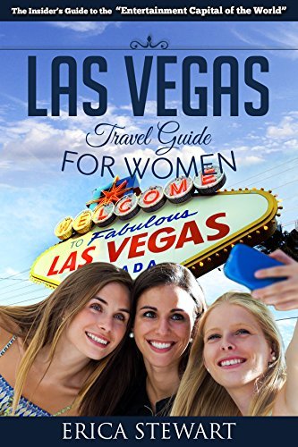 Las Vegas: The Complete Insiders Guide for Women Traveling to Las Vegas ...