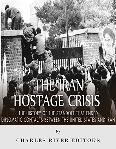 The Iran Hostage Crisis: The History of the Standoff that Ended ...