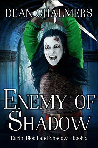 Enemy of Shadow (Earth, Blood and Shadow Book 2) by Dean Chalmers ...