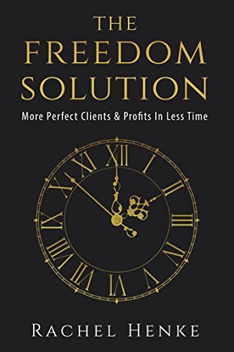 The Freedom Solution: More Perfect Clients & Profits In Less Time by ...