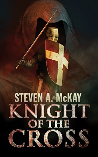 Knight of the Cross by Steven A. McKay | Goodreads
