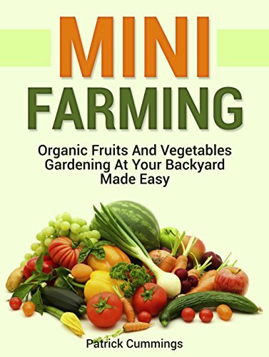 Mini Farming: Organic Fruits And Vegetables Gardening At Your Backyard ...