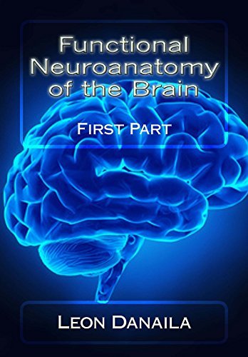 Functional Neuroanatomy of the Brain: First Part by Leon Dănăilă ...