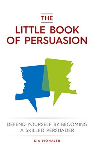 The Little Book of Persuasion: Defend Yourself by Becoming a Skilled ...
