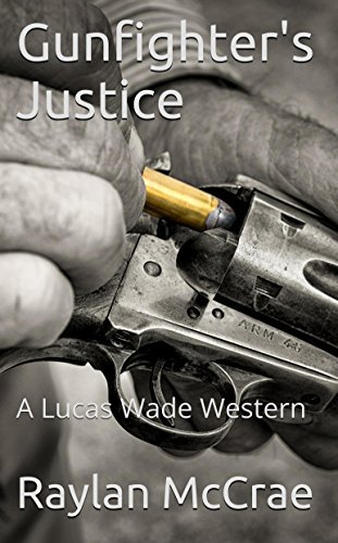 Gunfighter's Justice: A Lucas Wade Western - Book 2 by Raylan McCrae ...