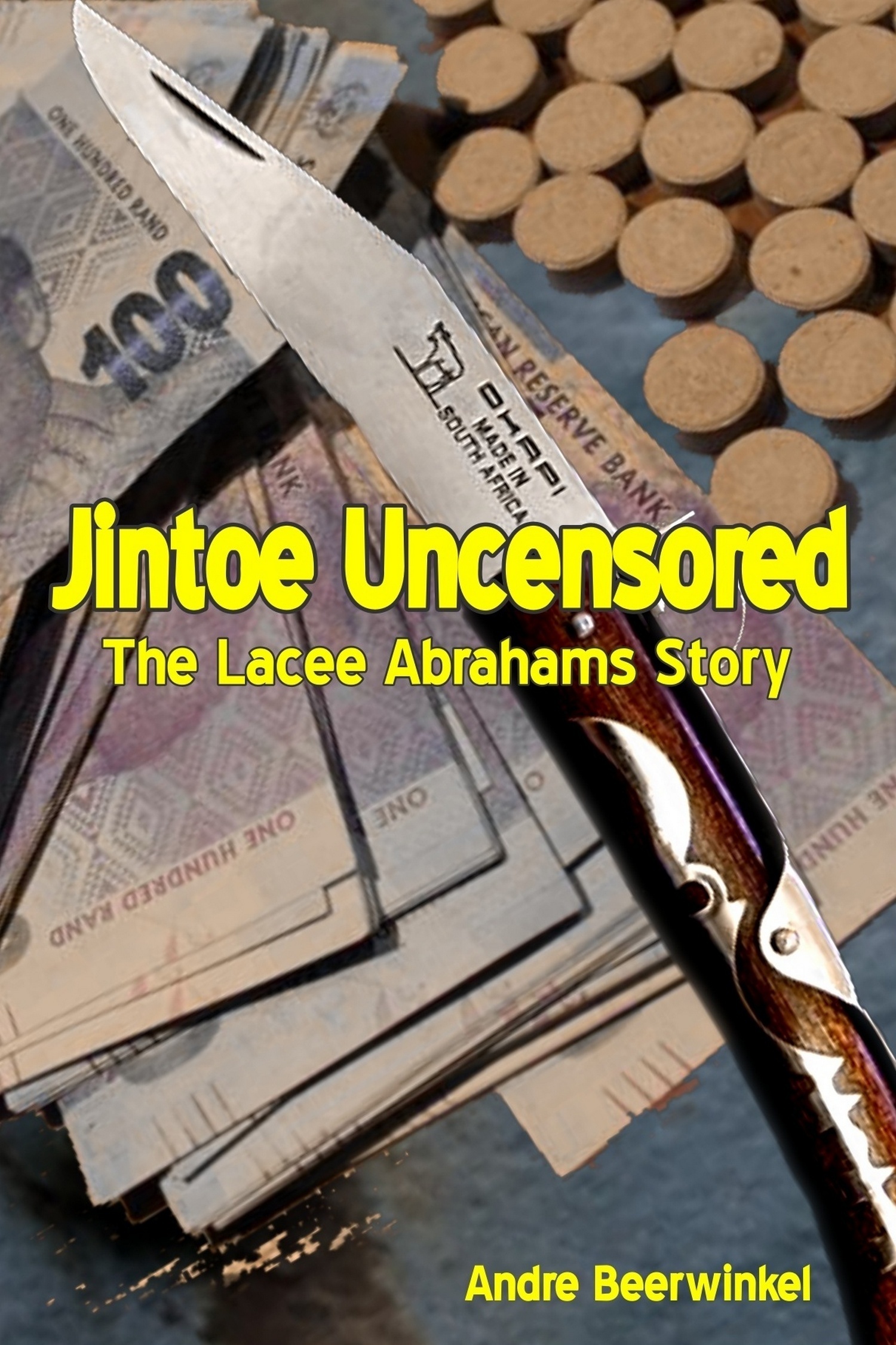 Jintoe Uncensored: The Lacee Abrahams Story by Andre Beerwinkel | Goodreads