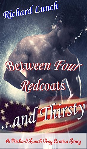 Between Four Redcoats...and Thirsty by Richard Lunch | Goodreads