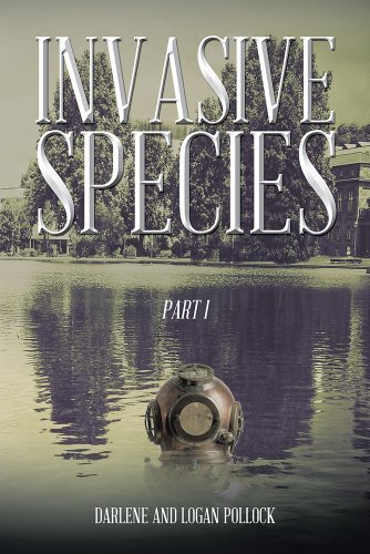 Invasive Species: Part I by Darlene and Logan Pollock | Goodreads