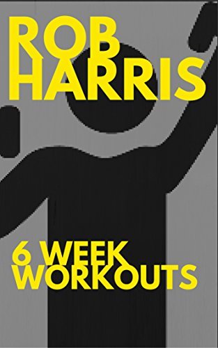 6 Week Workouts by Rob Harris | Goodreads