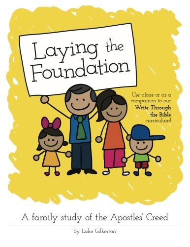 Laying the Foundation: A Family Study of the Apostle's Creed by Luke ...