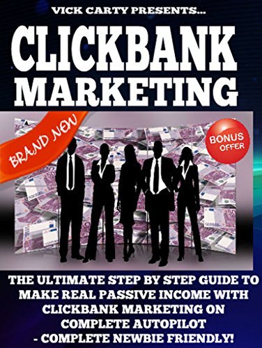 Clickbank Marketing: The Ultimate Step By Step Guide To Make Real ...