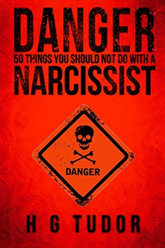 Danger: 50 Things You Should Not Do With a Narcissist by H.G. Tudor | Goodreads