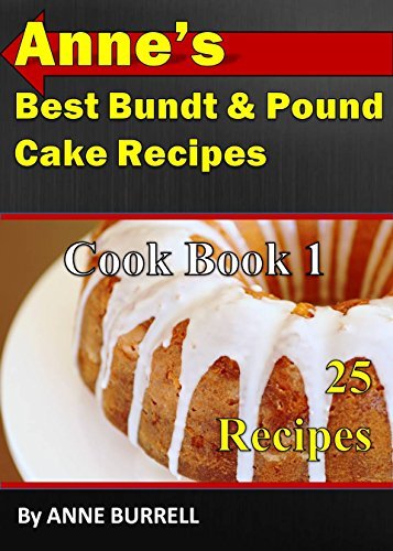 ANNE'S BEST BUNDT & POUND CAKE RECIPES COOKBOOK 1: COOKBOOK 1 by Anne ...