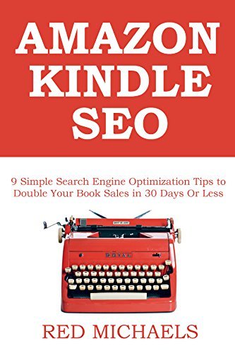 AMAZON KINDLE SEO 2016: 9 Simple Search Engine Optimization Tips to Double Your Book Sales in 30 ...
