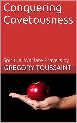 Conquering Covetousness: Spiritual Warfare Prayers by Gregory Toussaint ...