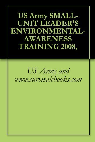 US Army SMALL-UNIT LEADER'S ENVIRONMENTAL-AWARENESS TRAINING 2008, by U ...