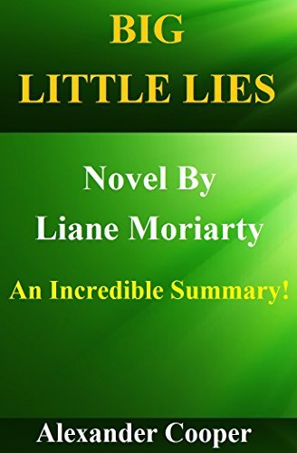 Big Little Lies: Novel By Liane Moriarty -- An Incredible Summary! by ...