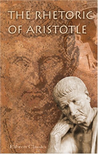 The Rhetoric of Aristotle: Translated with Analysis and Critical Notes ...