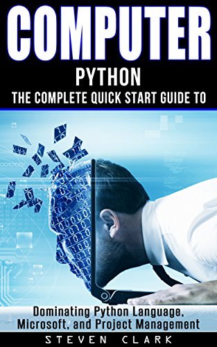 Computer: Phython - The Complete Quick Start Guide To Dominating ...